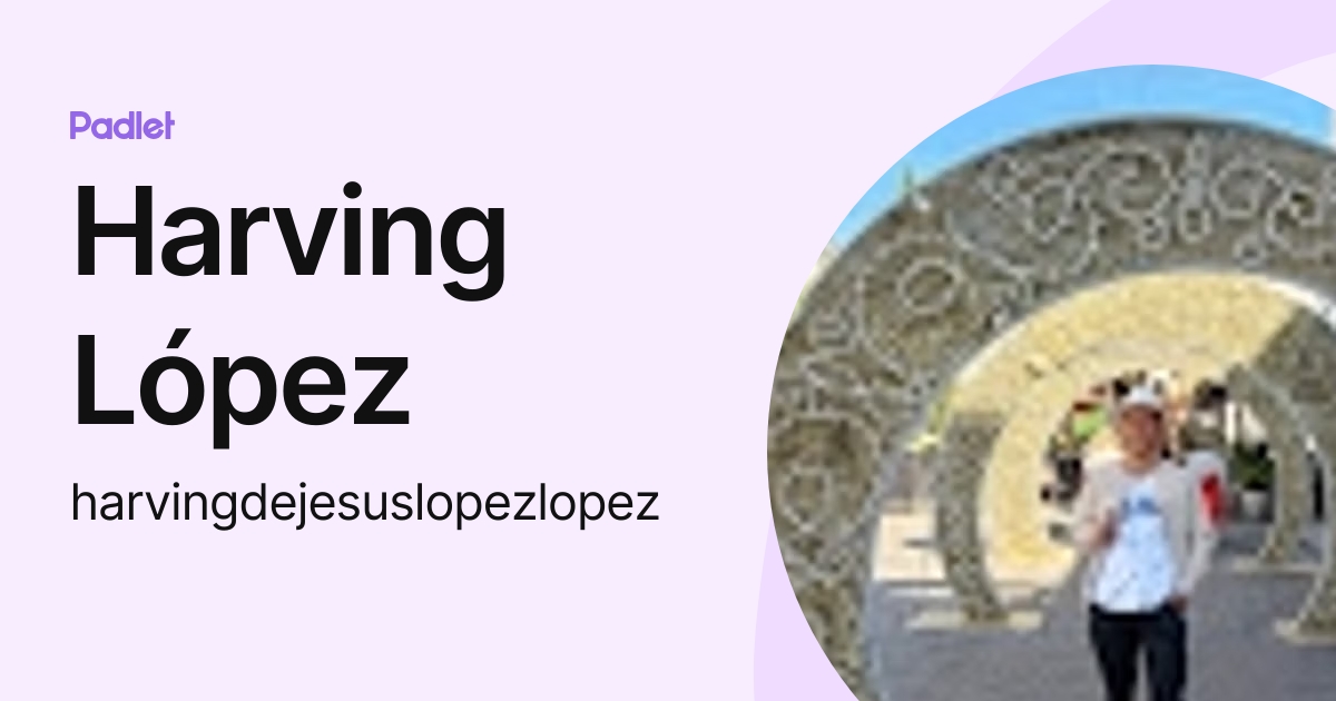 Harving López (harvingdejesuslopezlopez) profile | Padlet