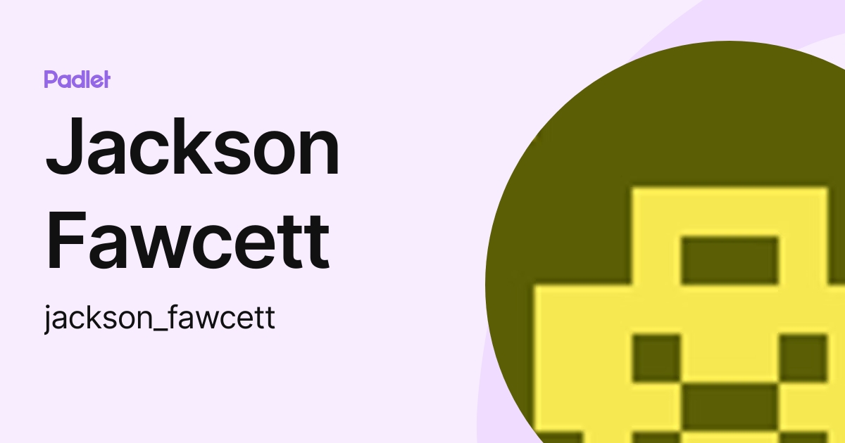 Jackson Fawcett Jackson Fawcett Profile Padlet