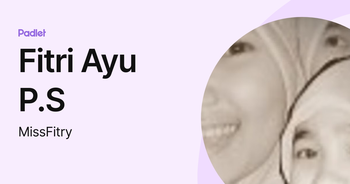 Fitri Ayu P.S (MissFitry) profile | Padlet