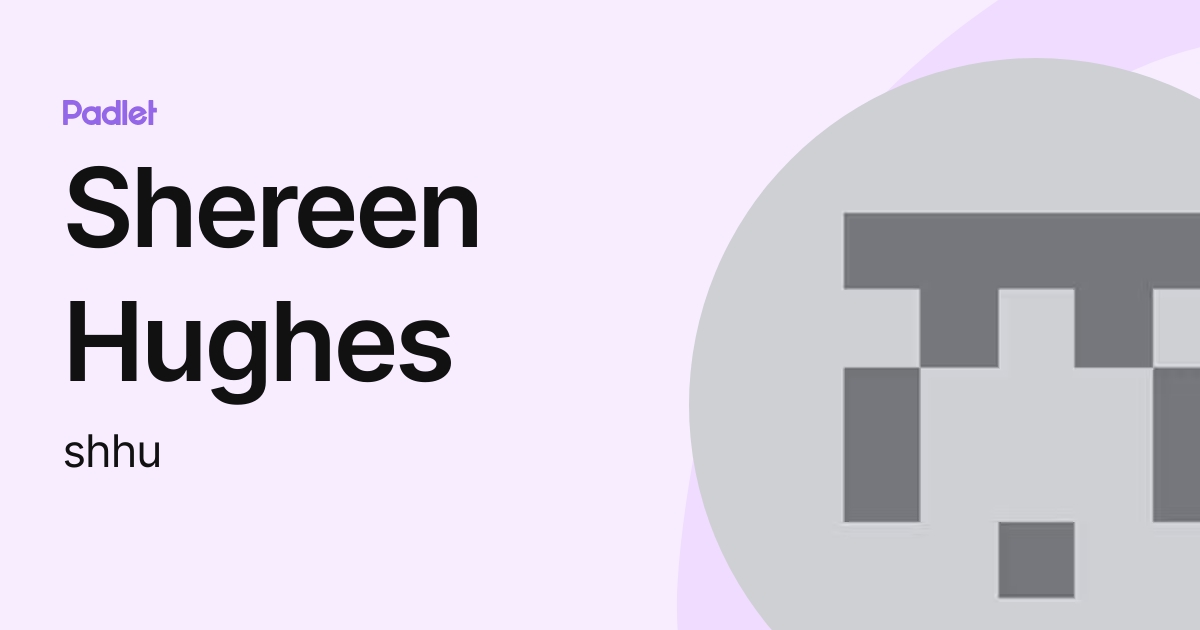 Shereen Hughes (shhu) profile | Padlet