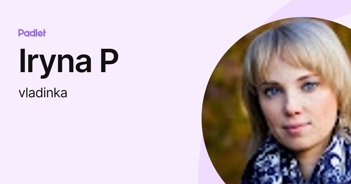 Iryna P (vladinka) profile | Padlet
