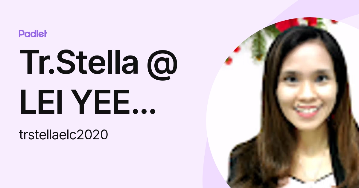 Tr.Stella @ LEI YEE SITT AUNG (trstellaelc2020) profile | Padlet