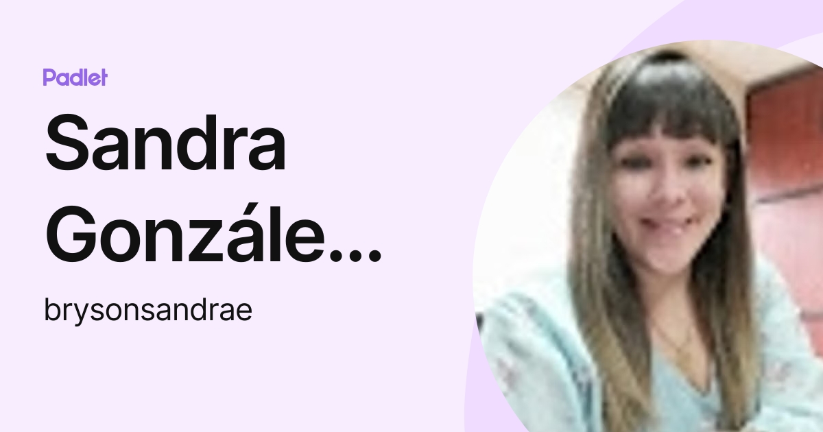 Sandra Gonzáles Bryson (brysonsandrae) perfil | Padlet