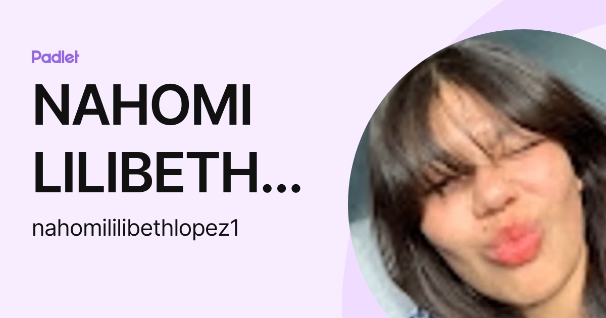 NAHOMI LILIBETH LOPEZ ROCHA (nahomililibethlopez1) profile | Padlet