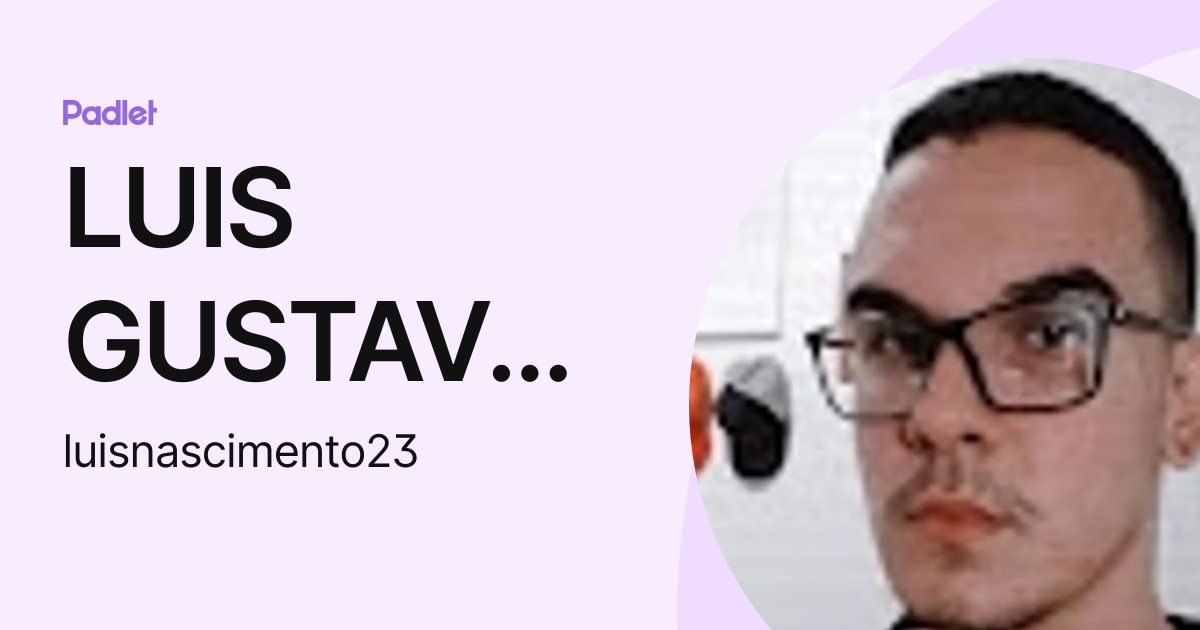 LUIS GUSTAVO DE MELO NASCIMENTO (luisnascimento23) profile | Padlet