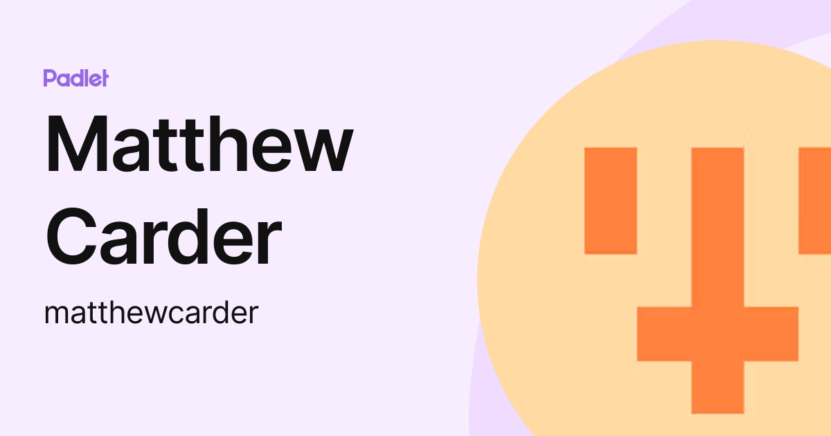 Matthew Carder (matthewcarder) profile | Padlet