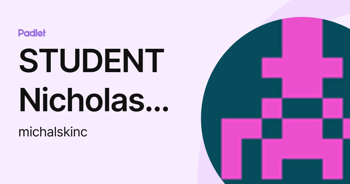 STUDENT Nicholas Michalski (michalskinc) profile | Padlet