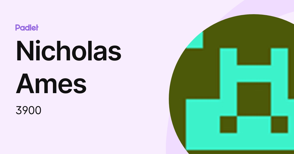Nicholas Ames (3900) profile | Padlet