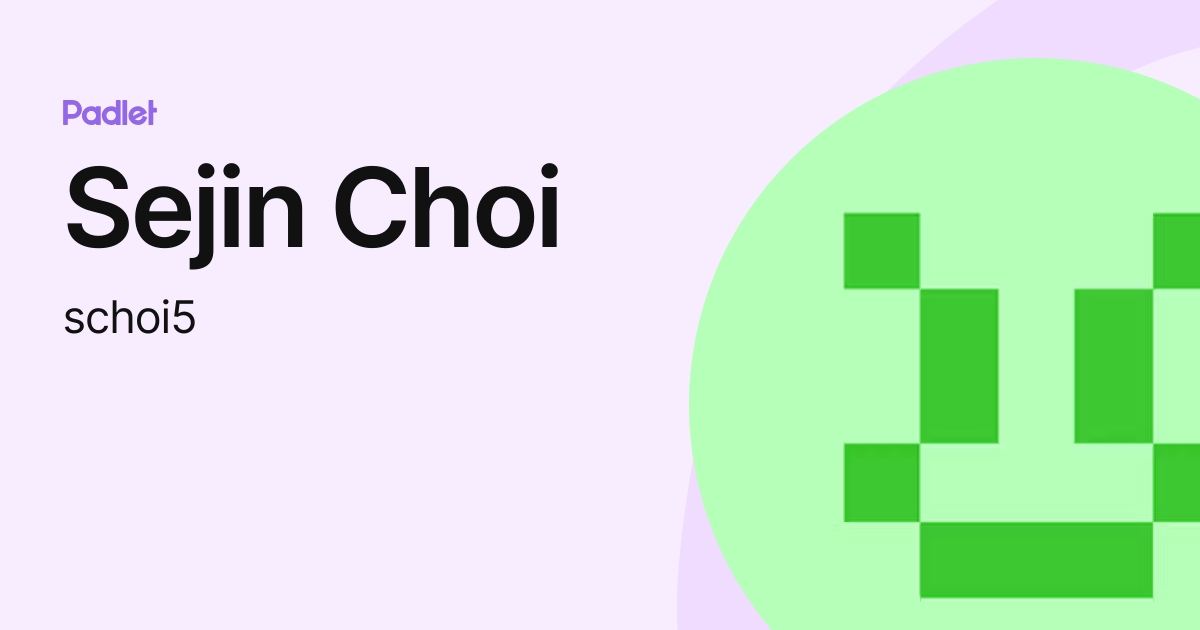 Sejin Choi (schoi5) profile | Padlet