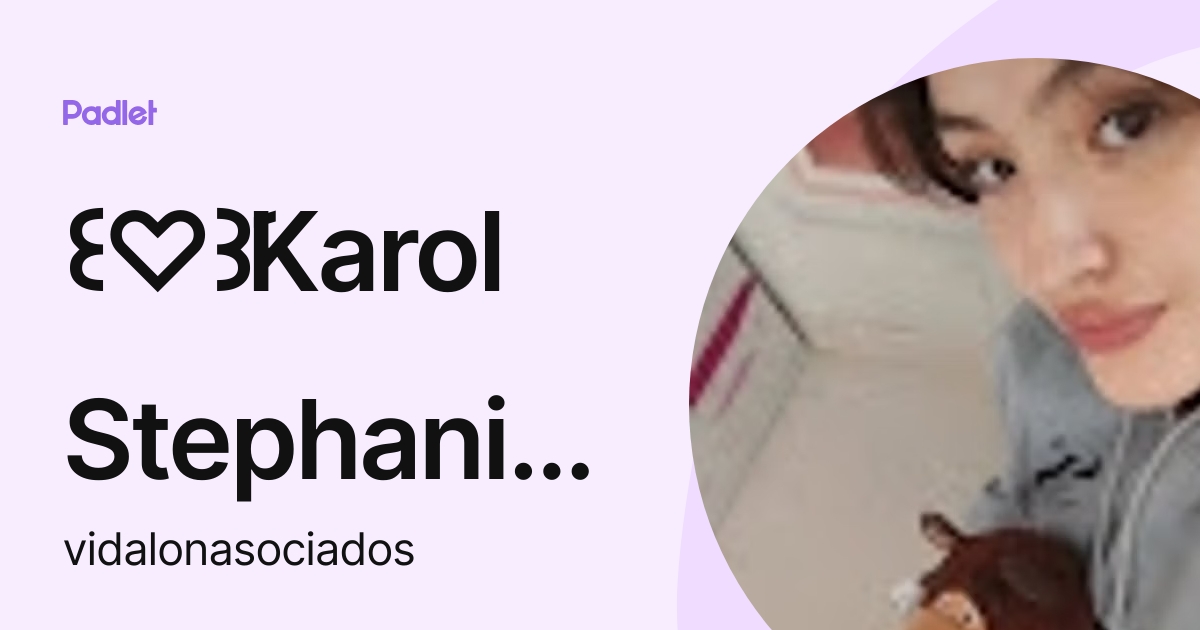 Karol Stephanie࿐ ࿔*:･ﾟ (vidalonasociados) profile | Padlet