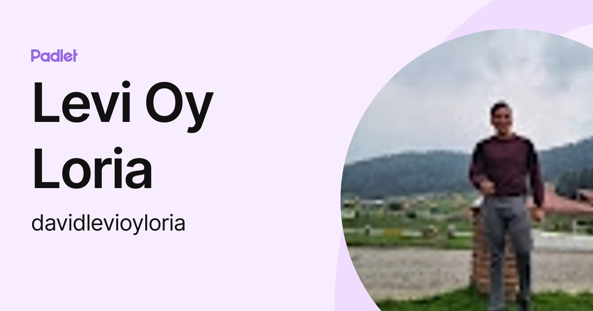 Levi Oy Loria (davidlevioyloria) profile | Padlet