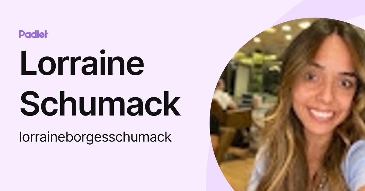 Lorraine Schumack (lorraineborgesschumack) profile | Padlet