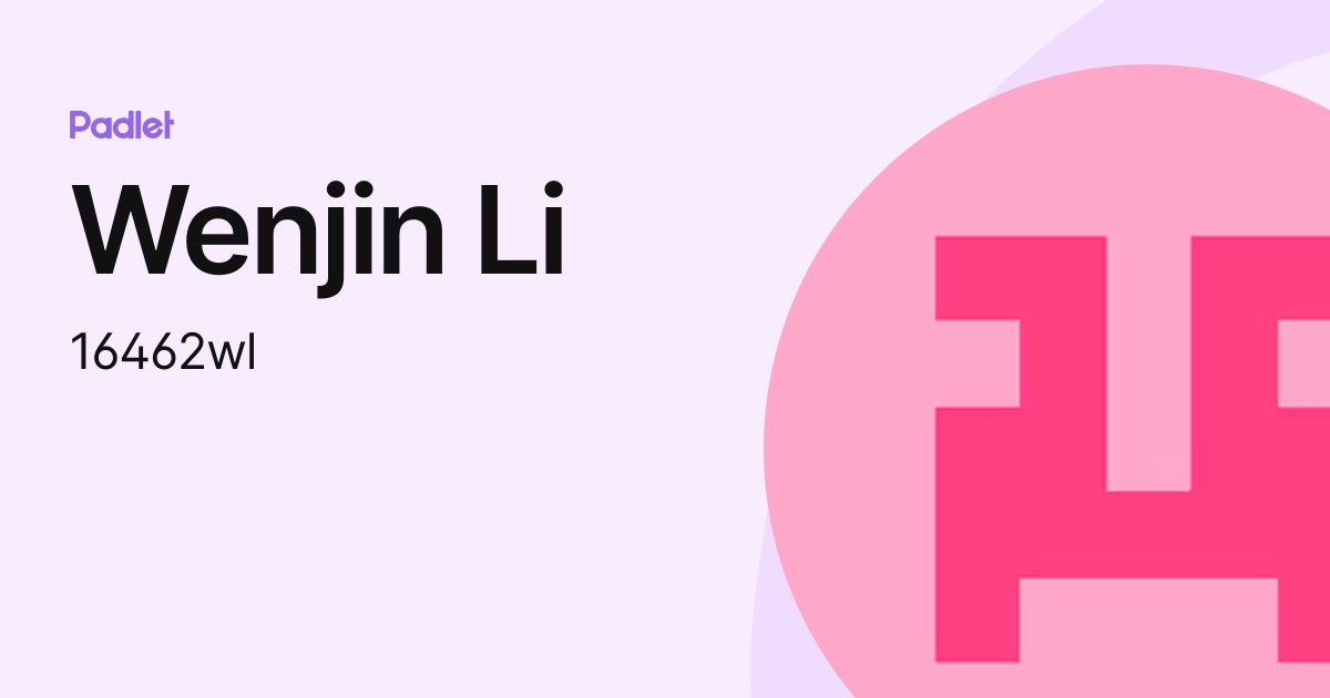 Wenjin Li (16462wl) profile | Padlet