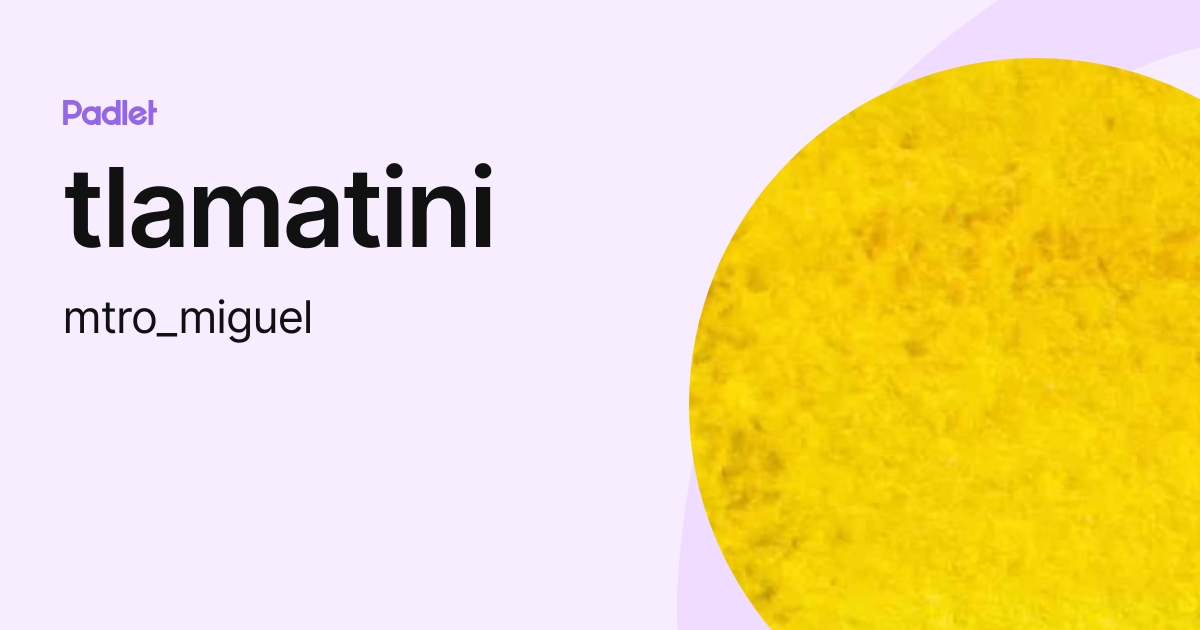 tlamatini (mtro_miguel) profile | Padlet