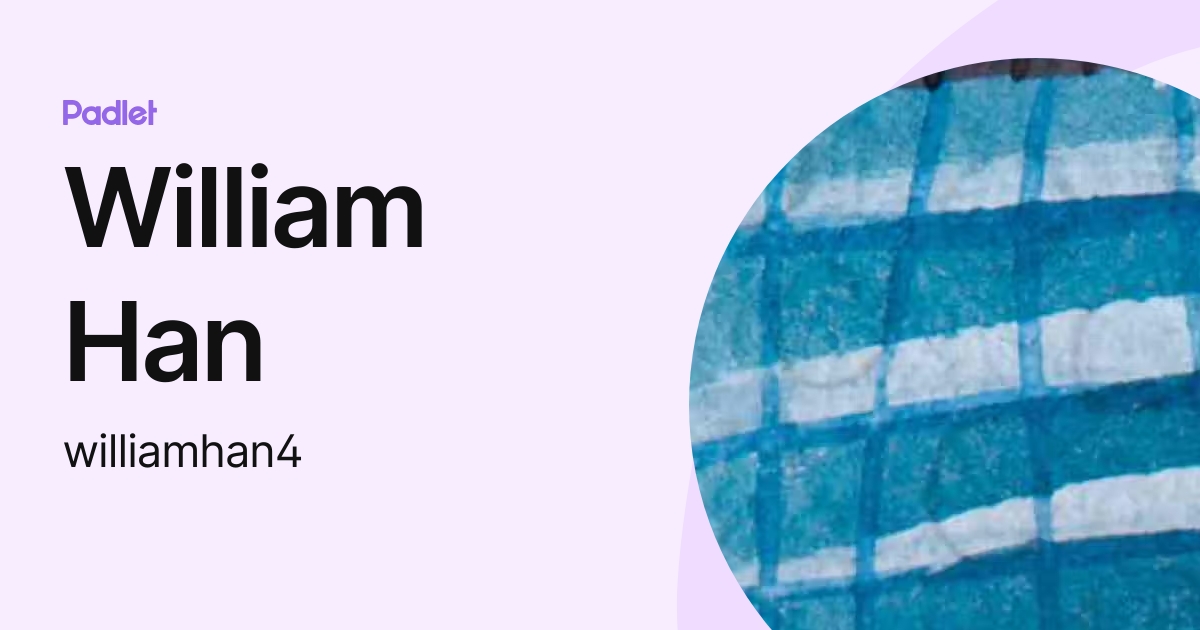 William Han (williamhan4) profile | Padlet
