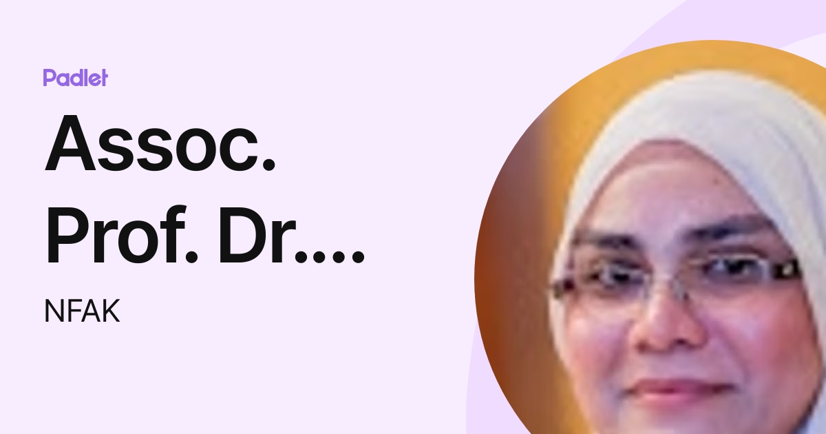 Assoc. Prof. Dr. NUR FAEZA ABU KASSIM (NFAK) profile | Padlet