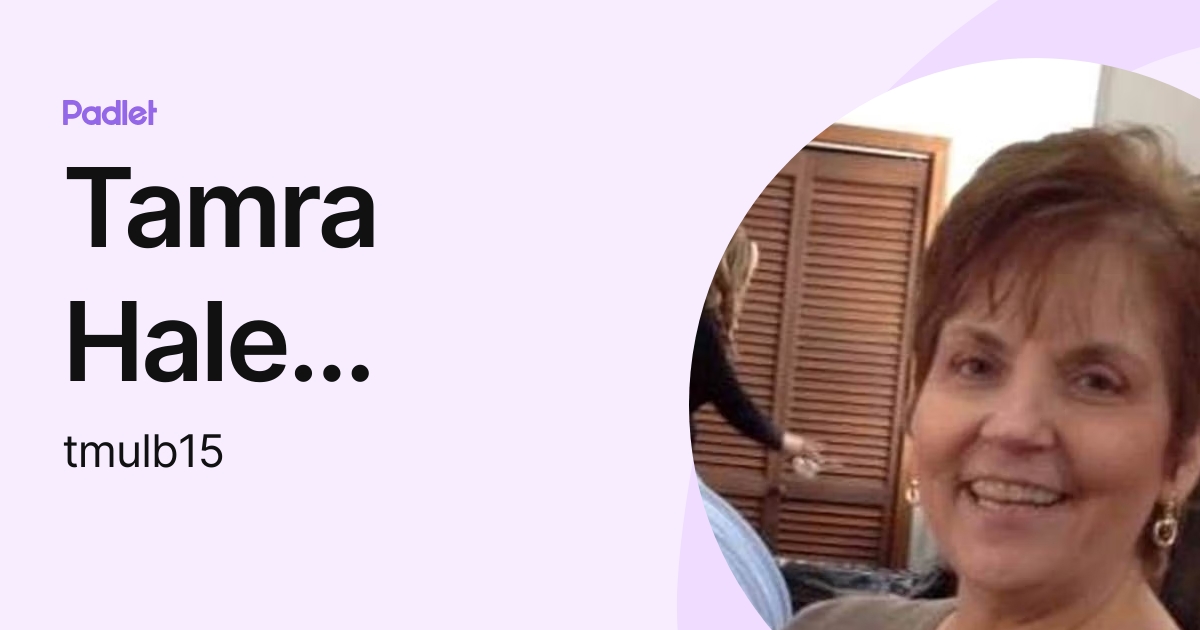 Tamra Hale Mulberry (tmulb15) profile | Padlet