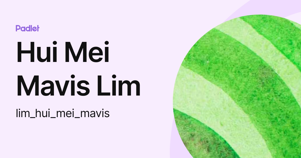 Hui Mei Mavis Lim (lim_hui_mei_mavis) profile | Padlet