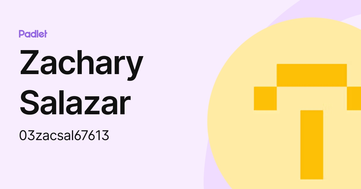 Zachary Salazar (03zacsal67613) profile | Padlet