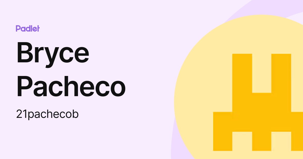 Bryce Pacheco (21pachecob) profile | Padlet