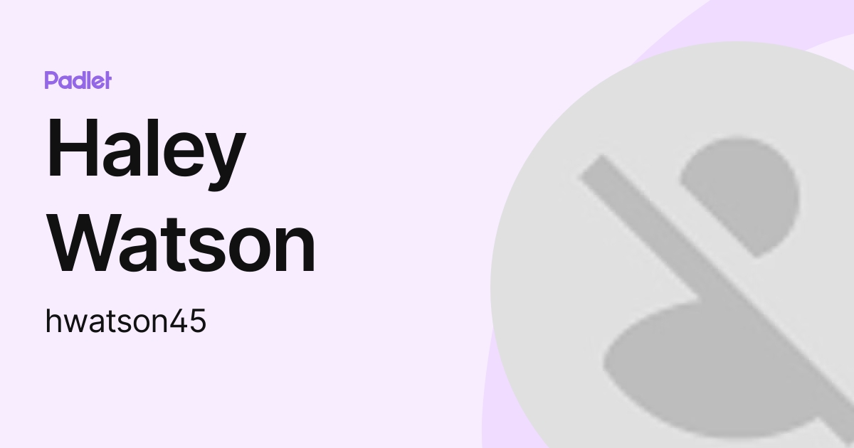 Haley Watson (hwatson45) profile | Padlet