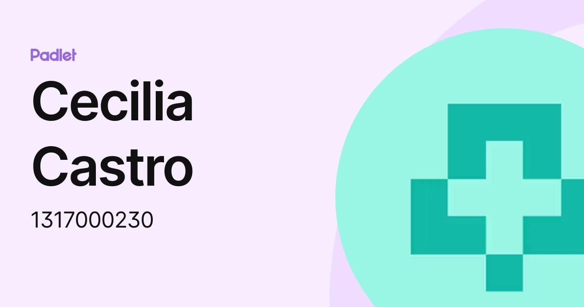 Cecilia Castro (1317000230) profile | Padlet