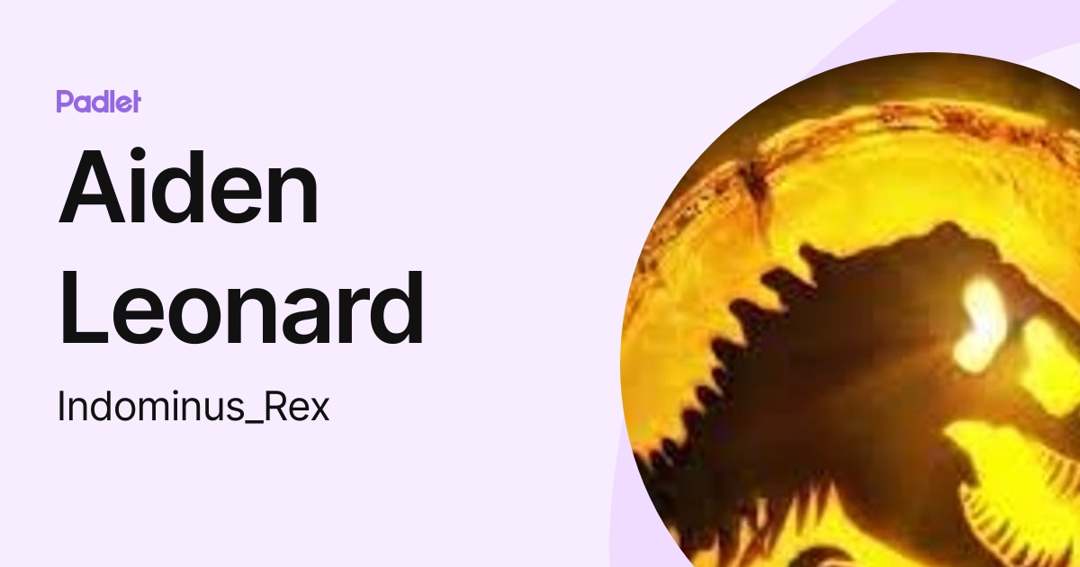 Aiden Leonard (Indominus_Rex) profile | Padlet