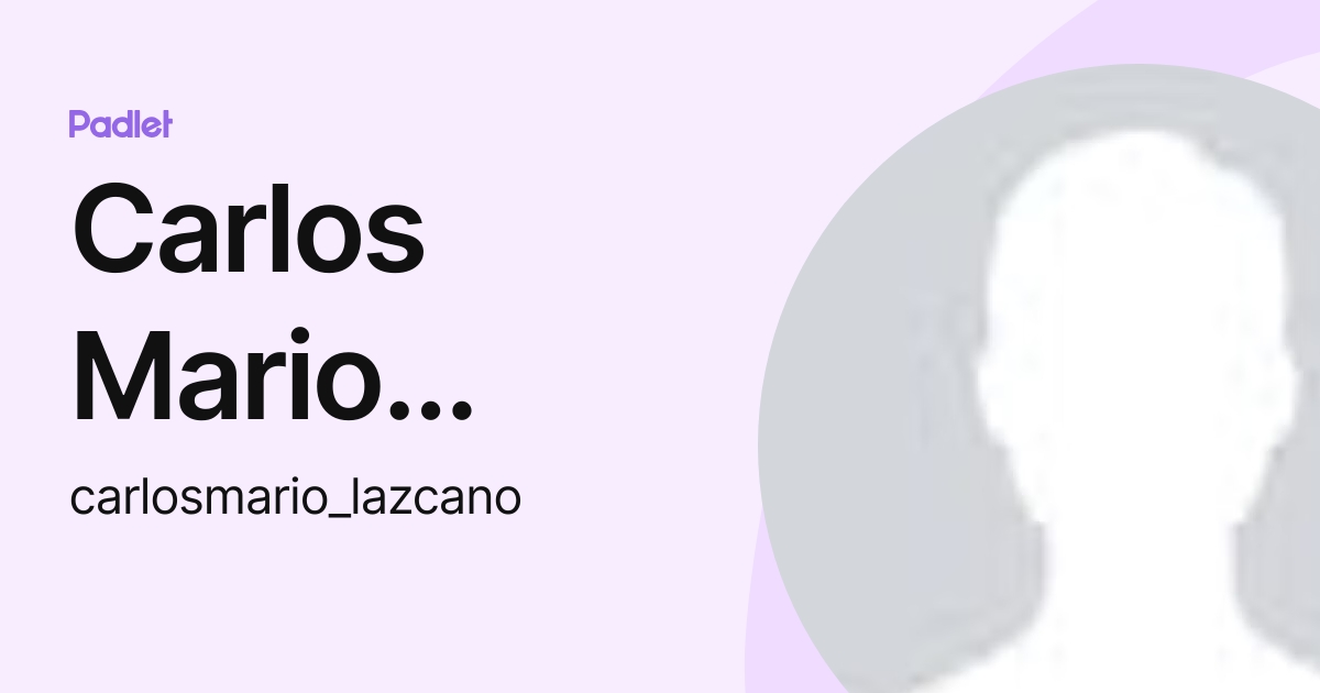 Carlos Mario Lazcano Alvarez (carlosmario_lazcano) profile | Padlet