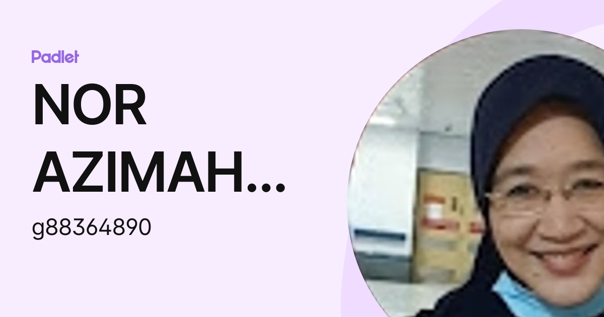 NOR AZIMAH BINTI ALWI Moe (g88364890) profile | Padlet