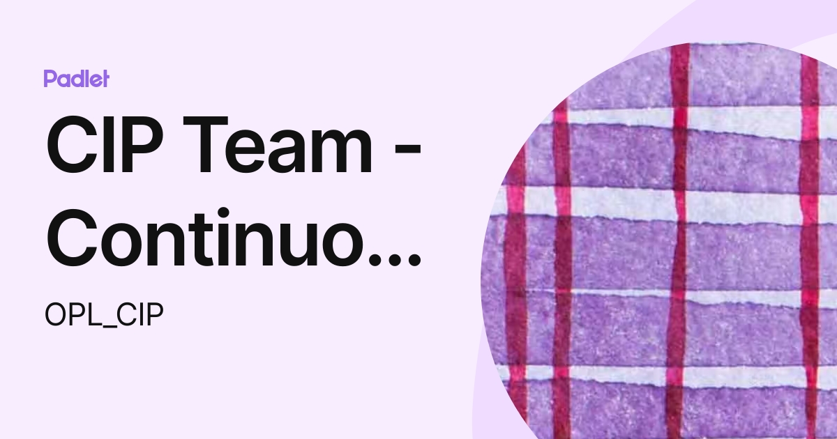 CIP Team - Continuous Improvement Process (OPL_CIP) profile | Padlet