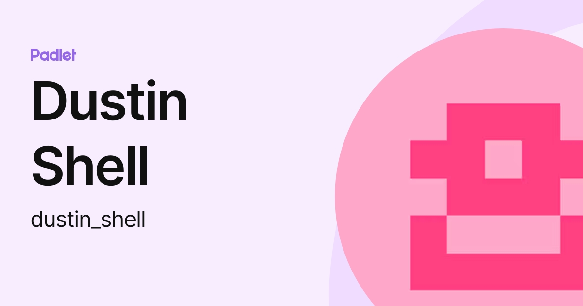 Dustin Shell (dustin_shell) profile | Padlet