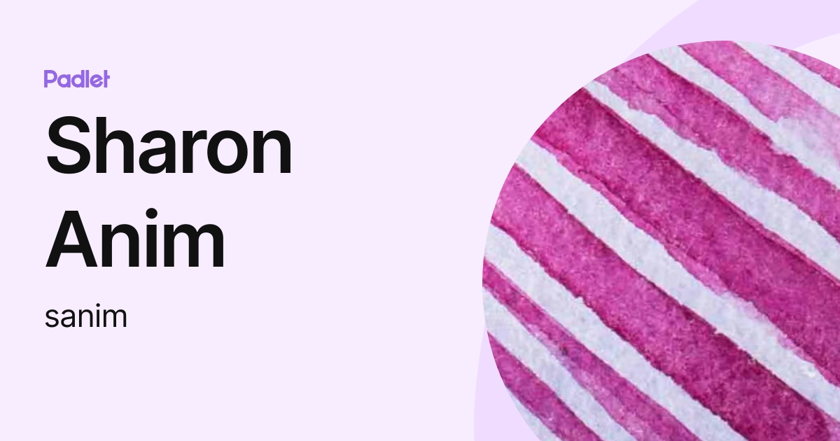 Sharon Anim (sanim) profile | Padlet