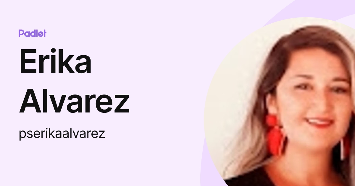 Erika Alvarez (pserikaalvarez) profile | Padlet