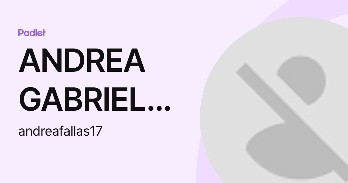 ANDREA GABRIELA FALLAS VIQUEZ (andreafallas17) profile | Padlet