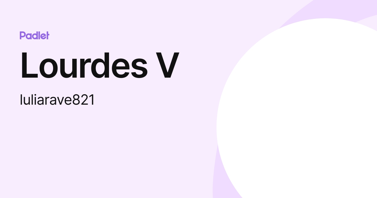 Lourdes V (luliarave821) profile | Padlet