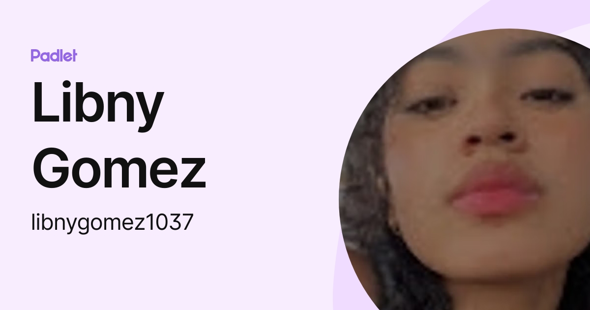 Libny Gomez (libnygomez1037) profile | Padlet