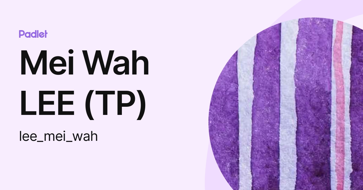 Mei Wah LEE (TP) (lee_mei_wah) profile | Padlet