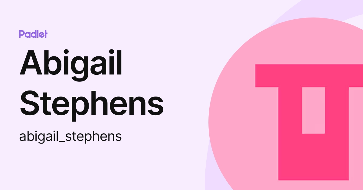Abigail Stephens (abigail_stephens) profile | Padlet