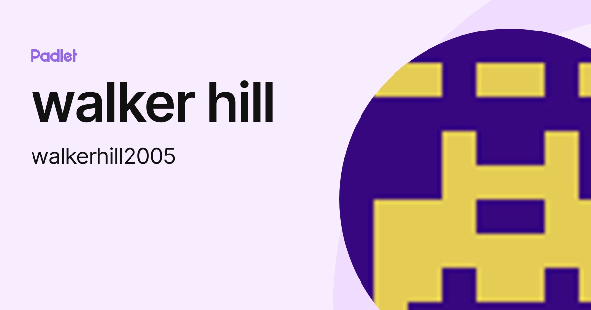 walker hill (walkerhill2005) profile | Padlet