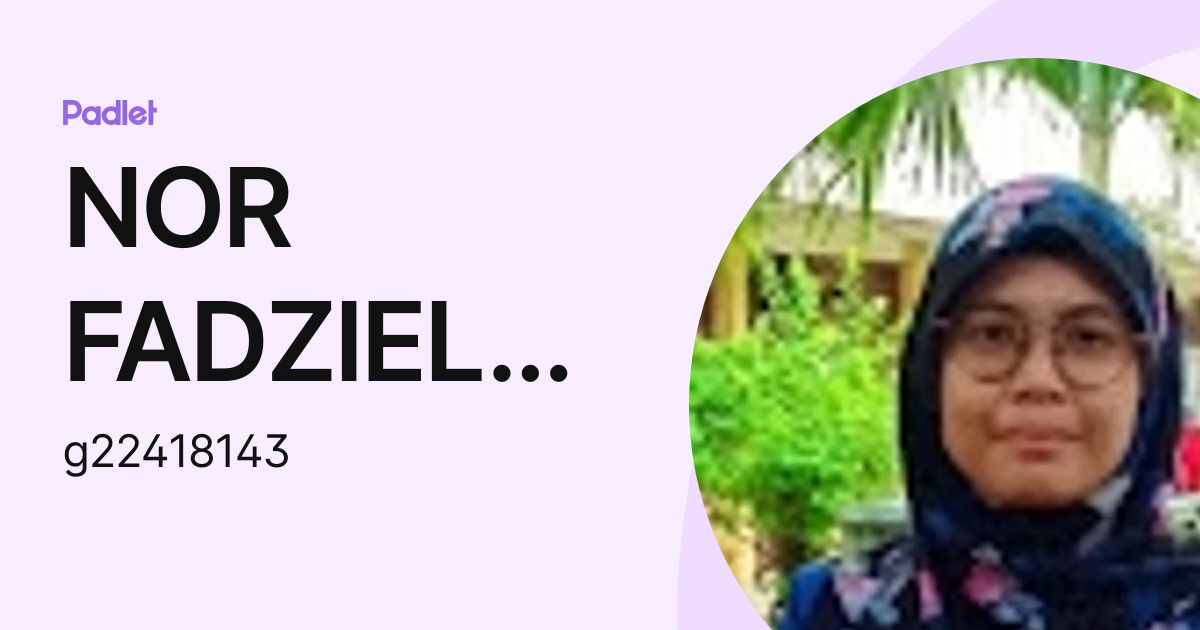 NOR FADZIELA BINTI YUSOF Moe (g22418143) profile | Padlet