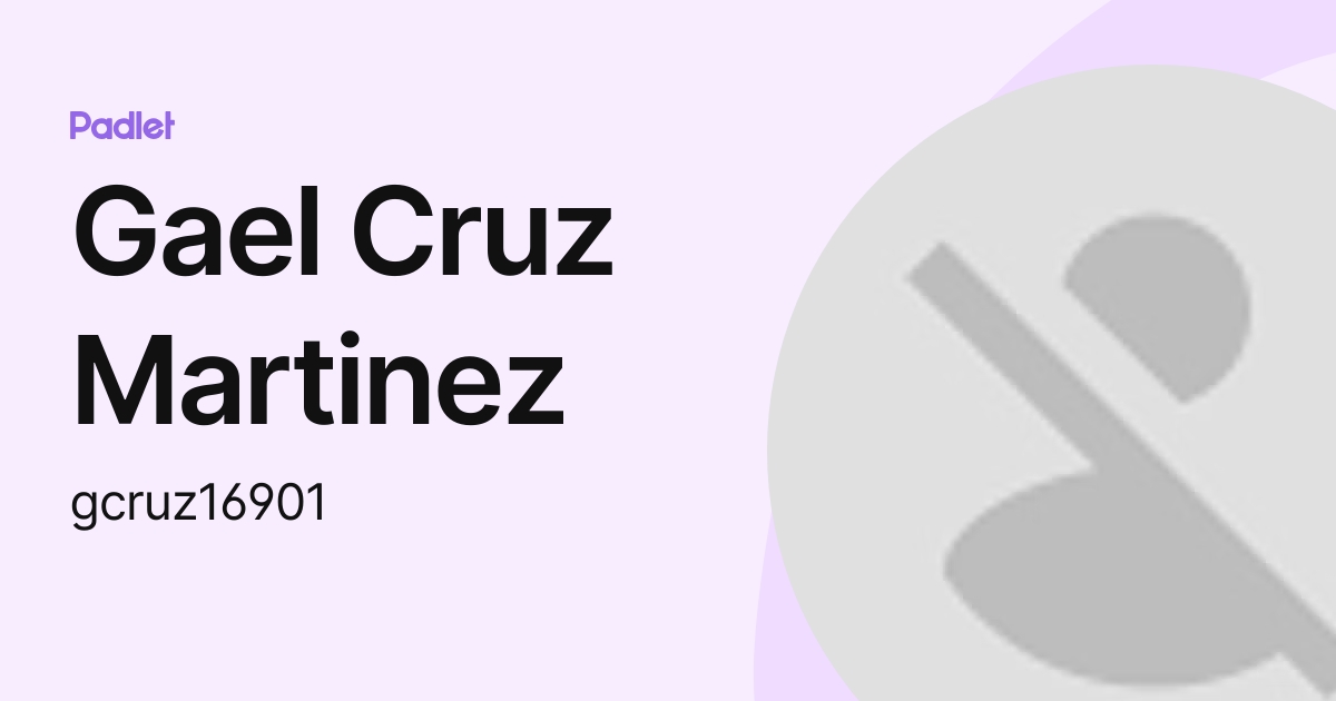 Gael Cruz Martinez (gcruz16901) profile | Padlet