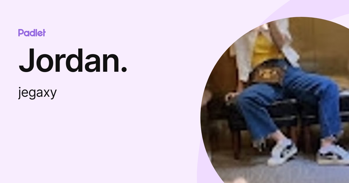Jordan. (jegaxy) profile | Padlet