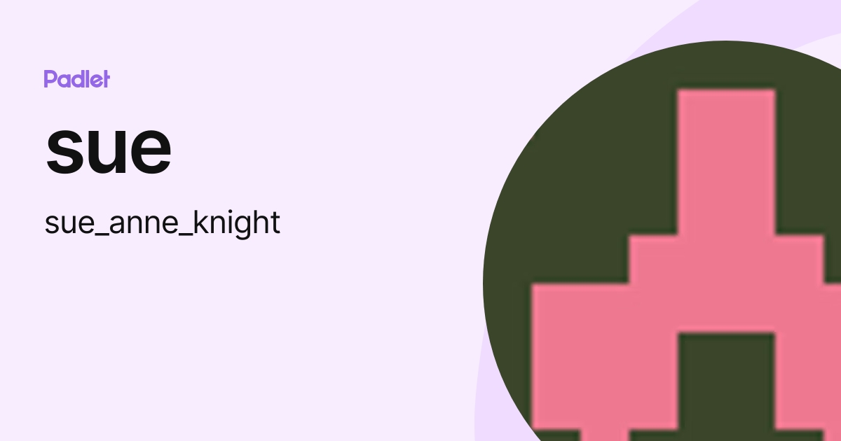 sue (sue_anne_knight) profile | Padlet