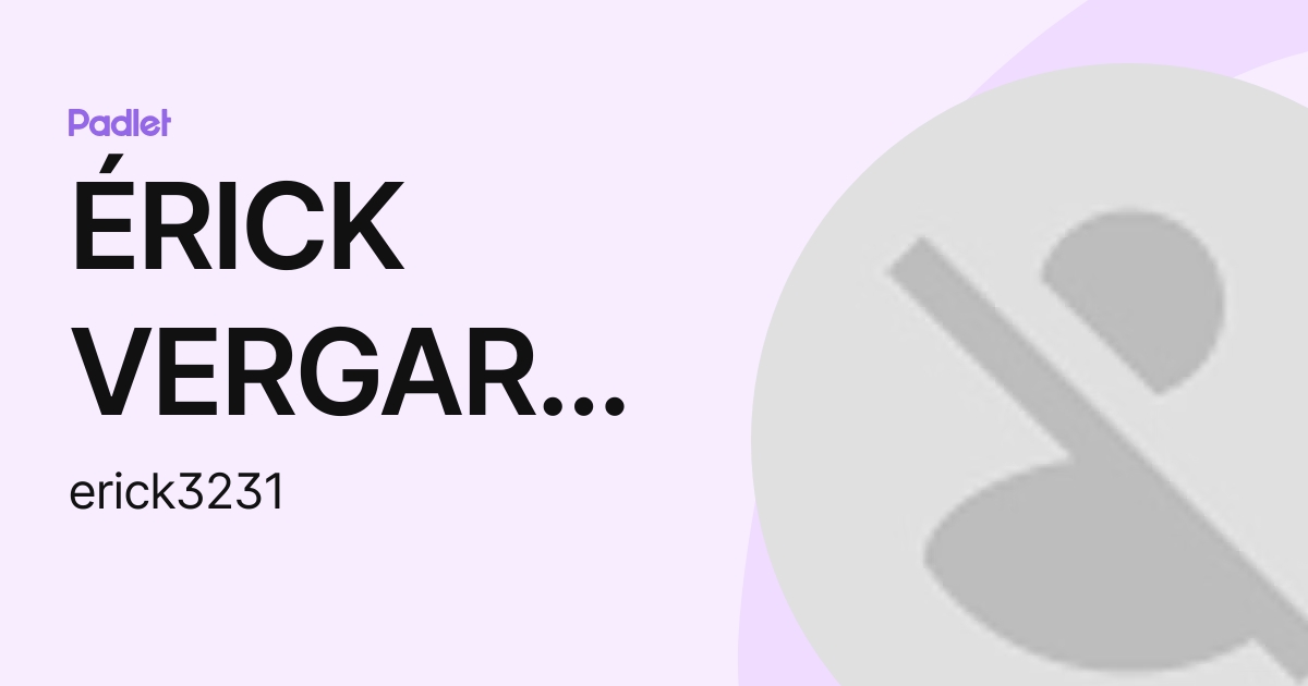 ÉRICK VERGARA ROSSALES (erick3231) profile | Padlet