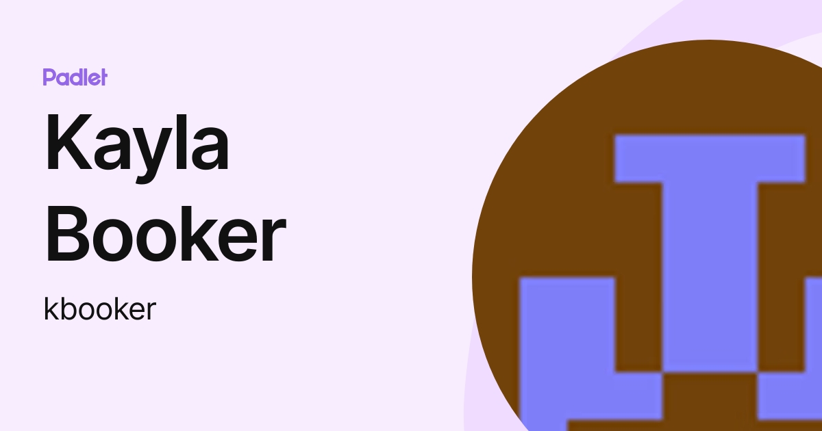 Kayla Booker (kbooker) profile | Padlet