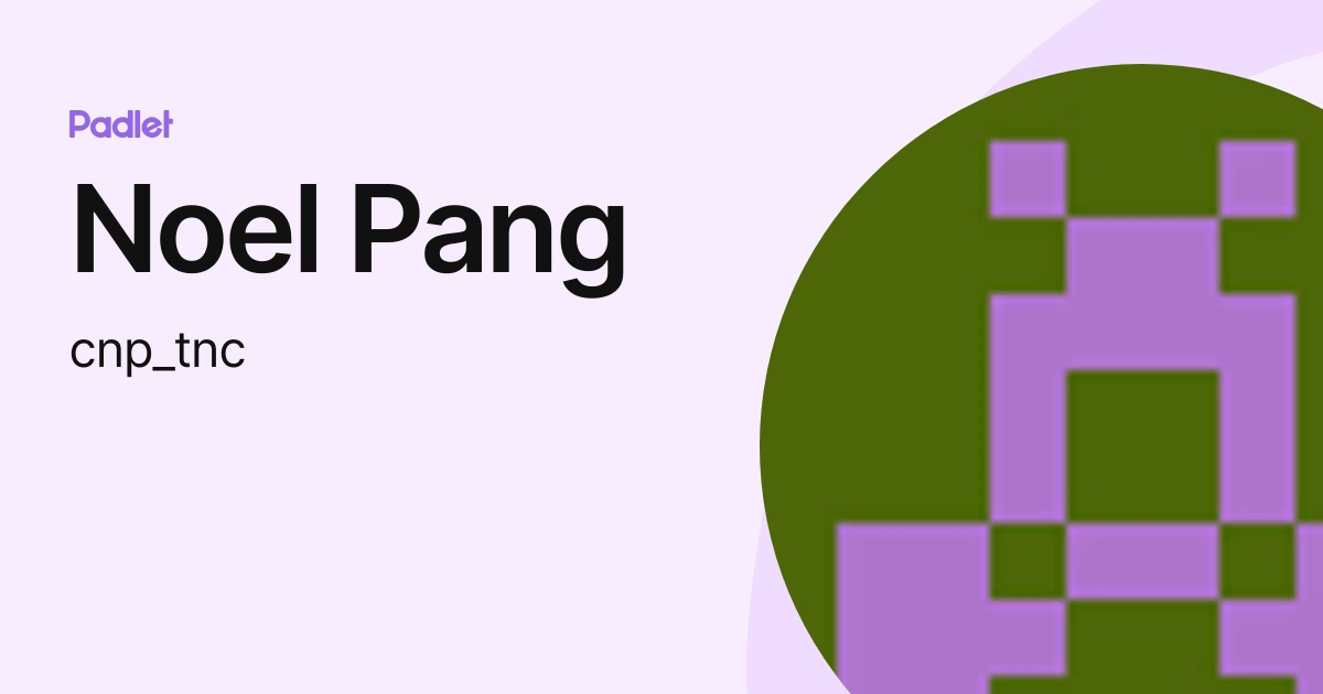 Noel Pang (cnp_tnc) profile | Padlet