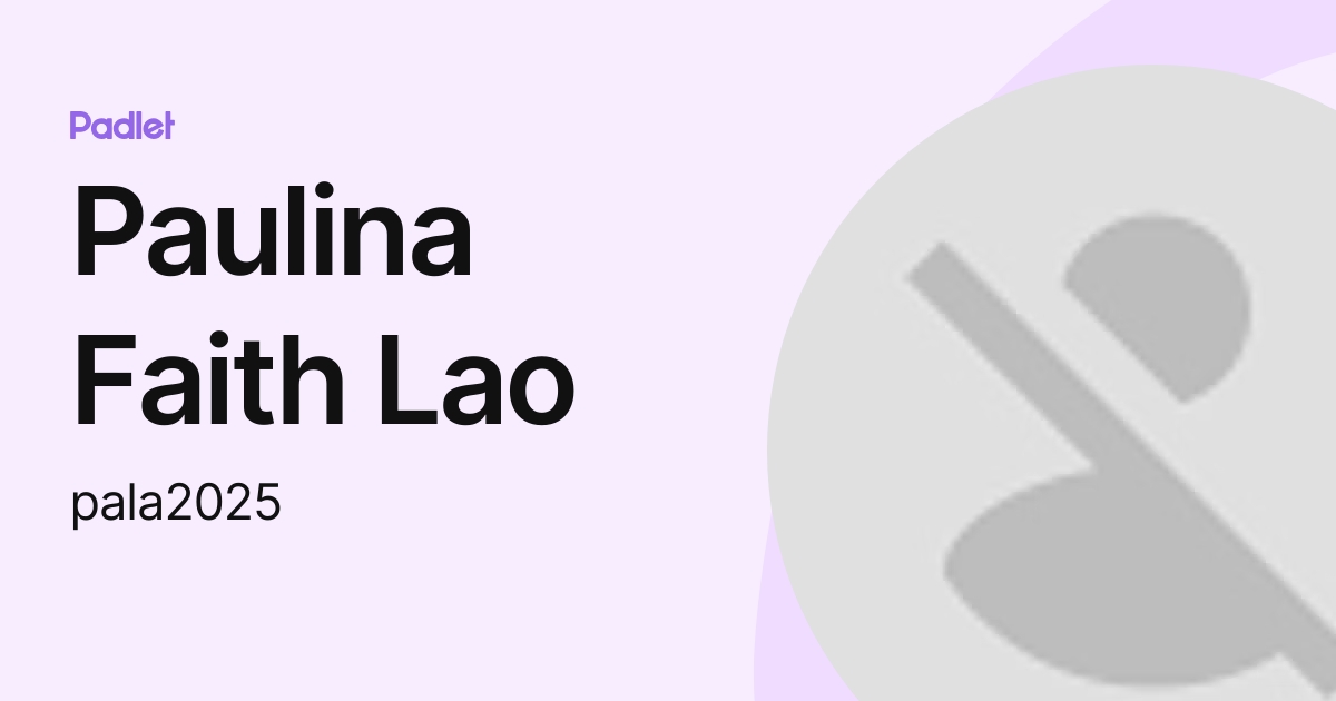 Paulina Faith Lao (pala2025) profile | Padlet