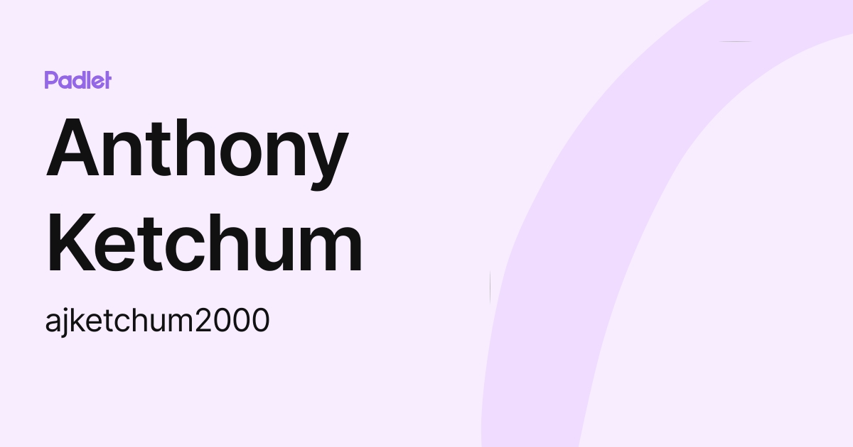 Anthony Ketchum (ajketchum2000) profile | Padlet