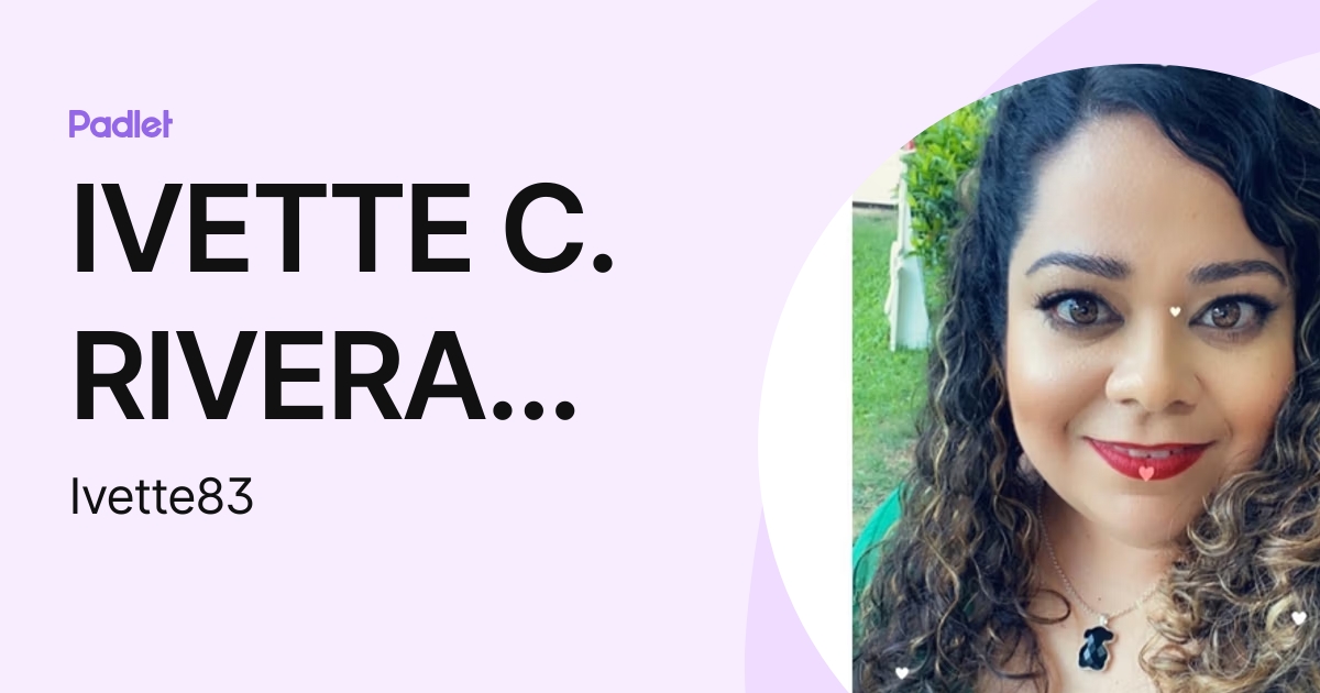 IVETTE C. RIVERA NIEVES (Ivette83) profile | Padlet