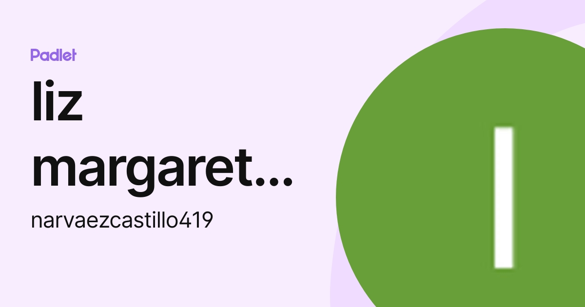 liz margaret NARVAEZ CASTILLO (narvaezcastillo419) profile | Padlet